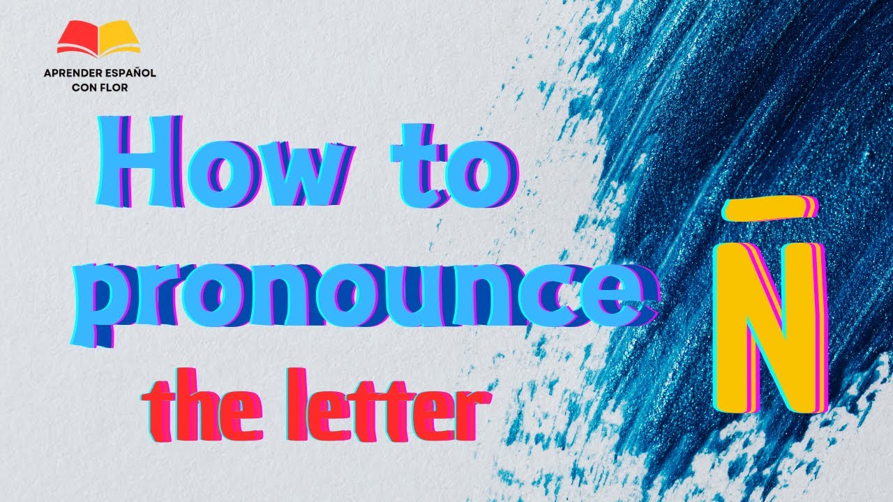 How to pronounce the letter ñ in Spanish - YouTube