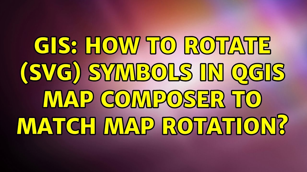 Gis How To Rotate Svg Symbols In Qgis Map Composer To Match Map Rotation 2 Solutions