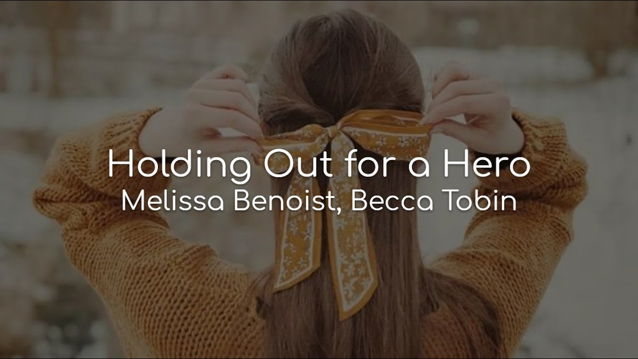 Holding Out for a Hero - Melissa Benoist, Becca Tobin (lyrics) - YouTube