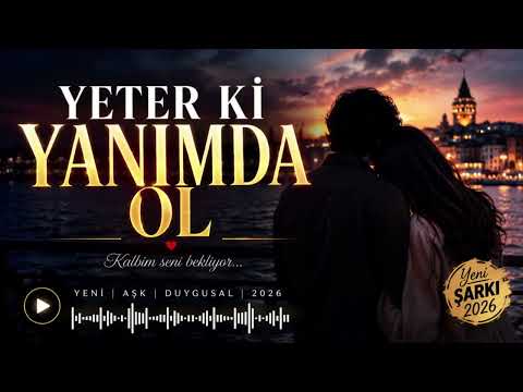 YETER Kİ YANIMDA OL ❤️ | En Duygusal Aşk Şarkısı 2026
