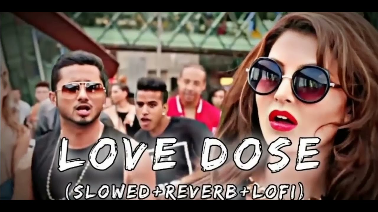|LOVE DOSE |SLOWED$| REVERB| LOFI @YO YO HONEY SINGH - YouTube