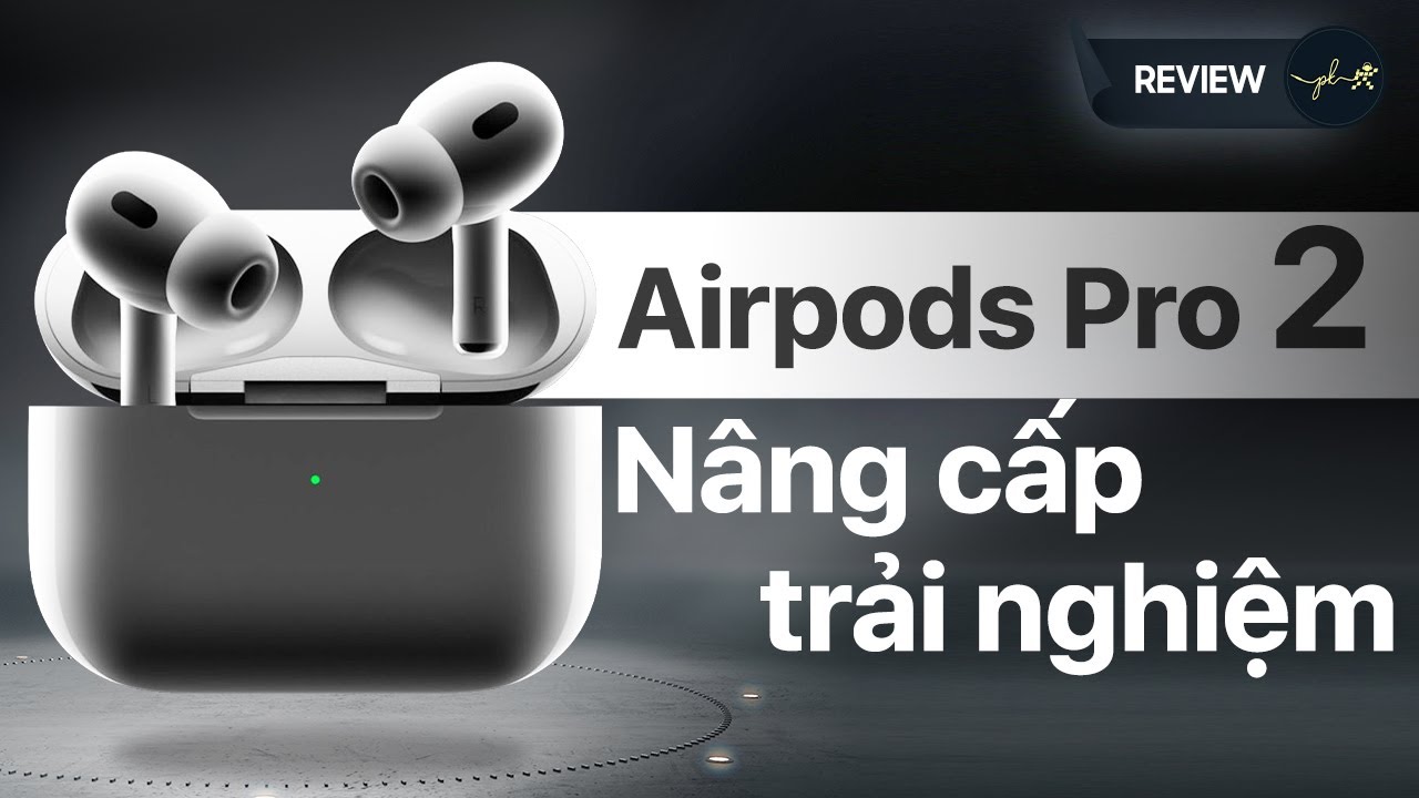 AirPods Pro 2 như phiên bản cũ, những tính năng vượt trội khó nhận ra ...