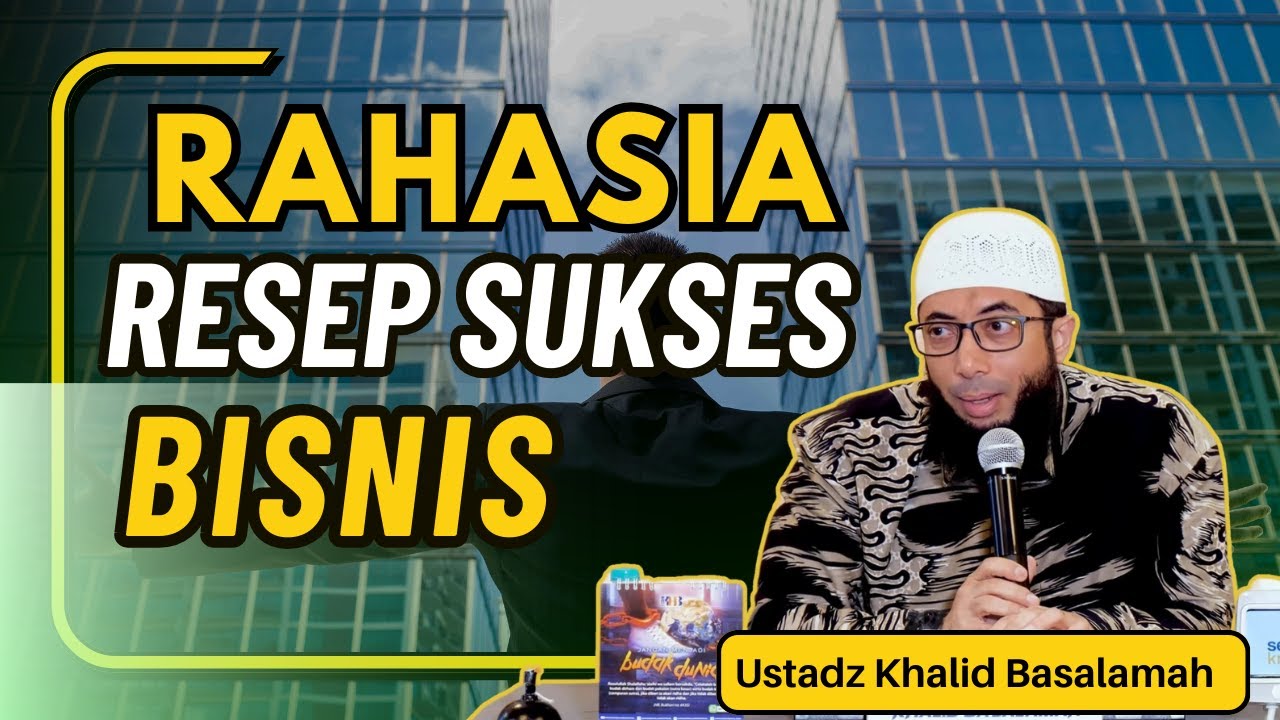RAHASIA RESEP SUKSES DALAM BISNIS- Ust Khalid Basalamah - YouTube