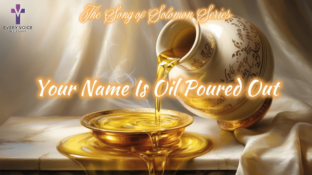Your Name Is Oil Poured Out | Every Voice Worship | Song of Solomon ...