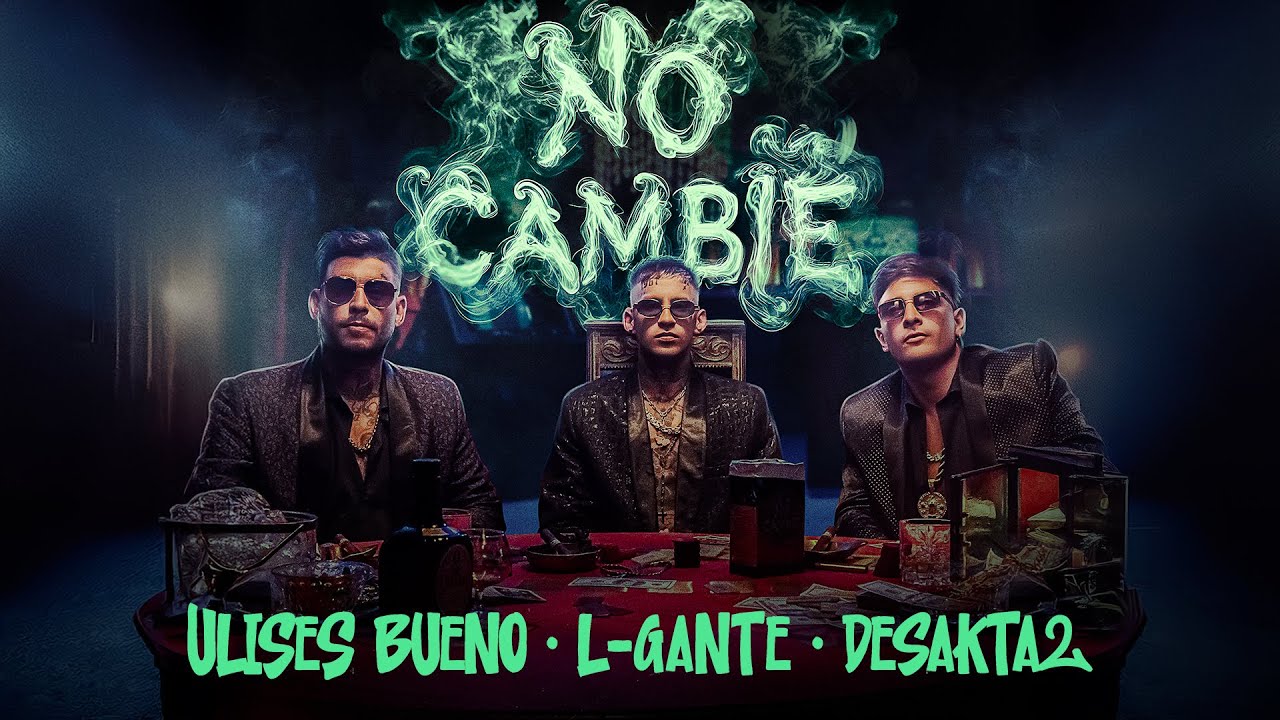 Ulises x L-GANTE x DesaKTa2 // NO CAMBIE - YouTube