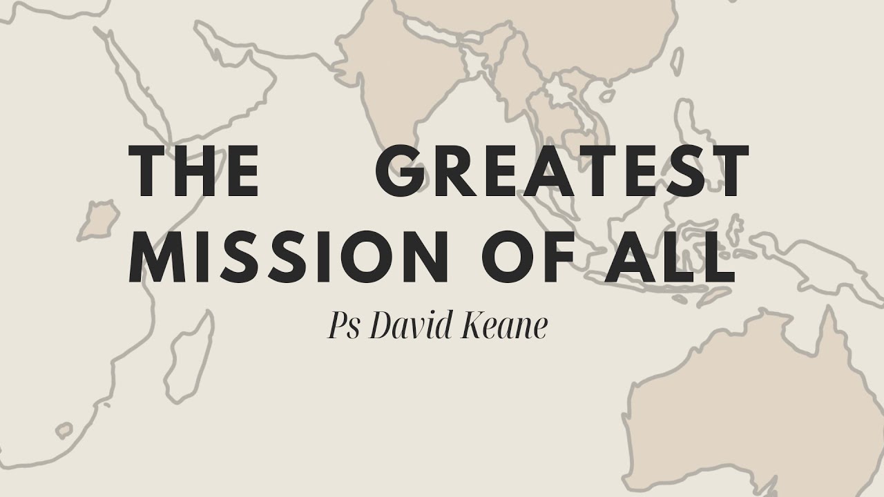 Ps David Keane || The Greatest Mission of All || 9:30am - YouTube