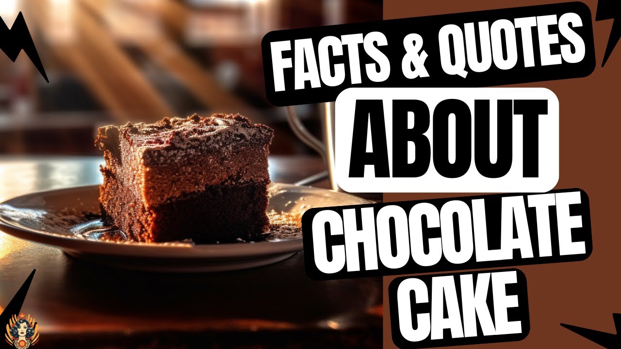The Delicious World of Chocolate Cake: Facts and Quotes - YouTube