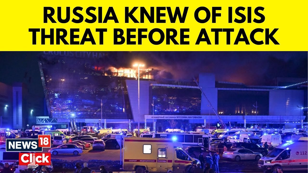 Moscow Attack News | Russia’s Security Services Knew Of ISIS Threat ...