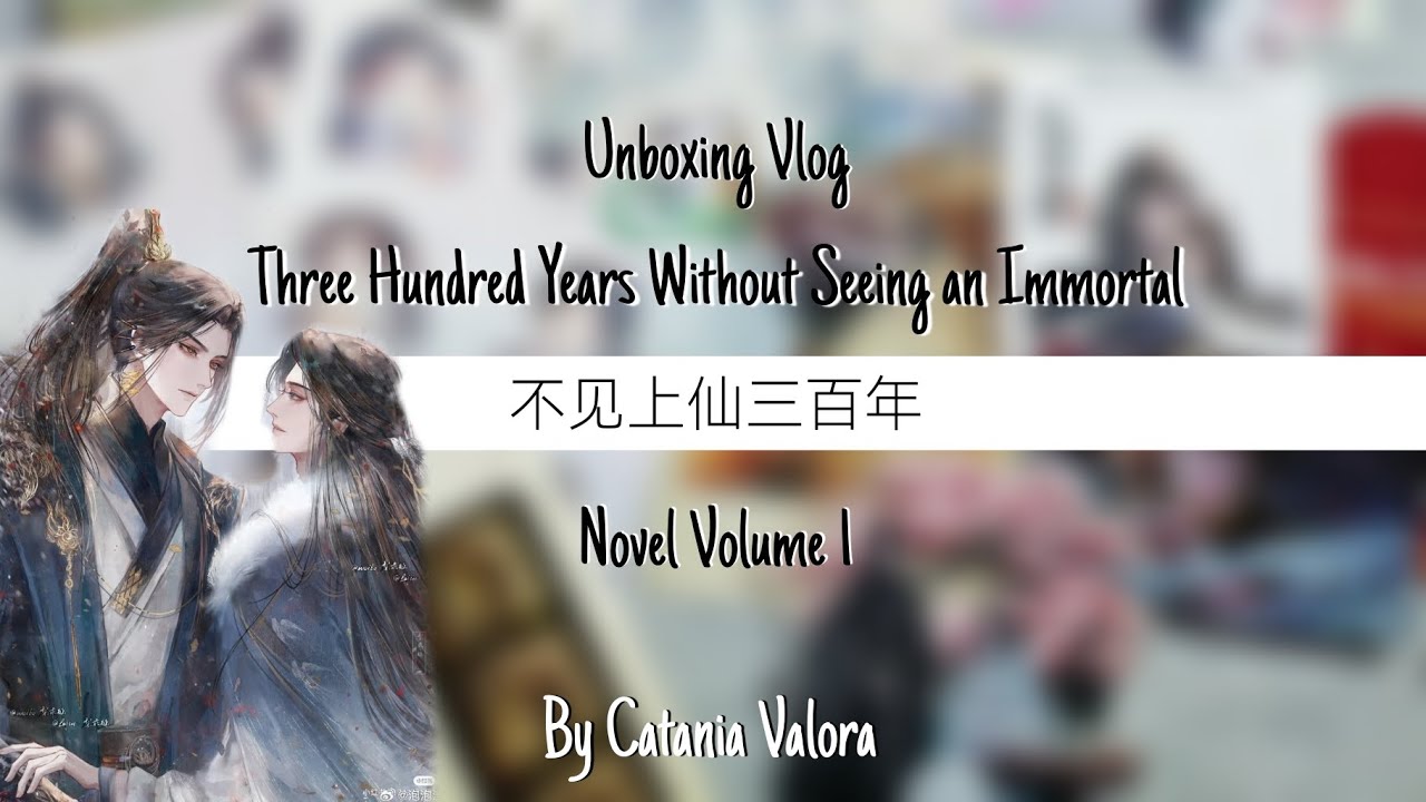 Three Hundred Years Without Seeing an Immortal [不见上仙三百年] Vol 1 Unboxing ...