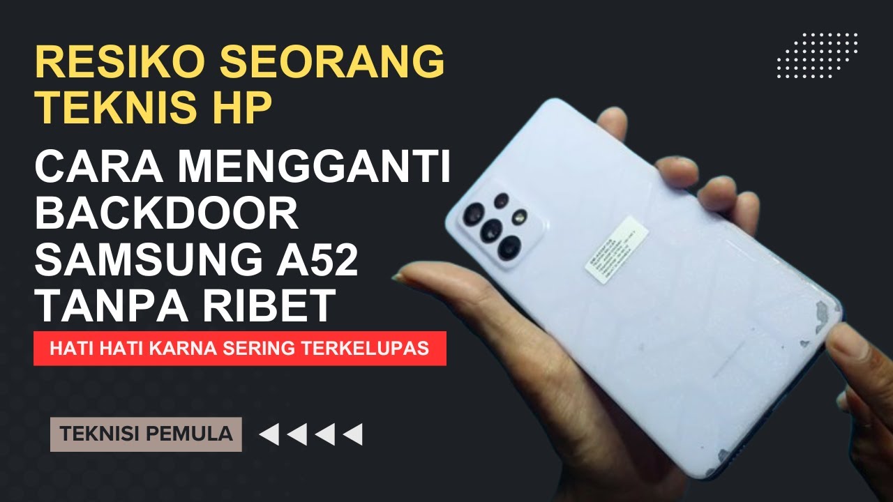CARA GANTI BACKDOOR SAMSUNG A52 DENGAN MUDAH DAN RAPI KAYAK ORI NYA -TEKNISI PEMULA - YouTube