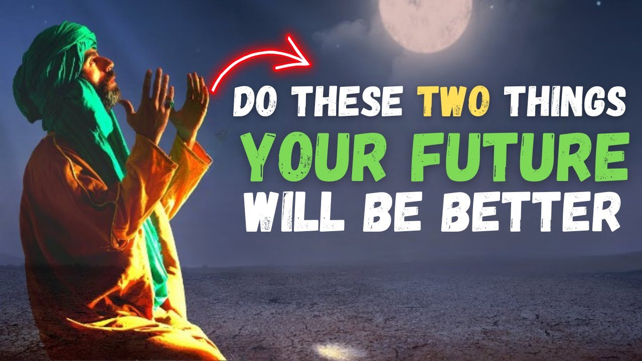 ALLAH KNOWS YOUR FUTURE SO DO THESE 2 THINGS TO HAVE A BETTER FUTURE ...