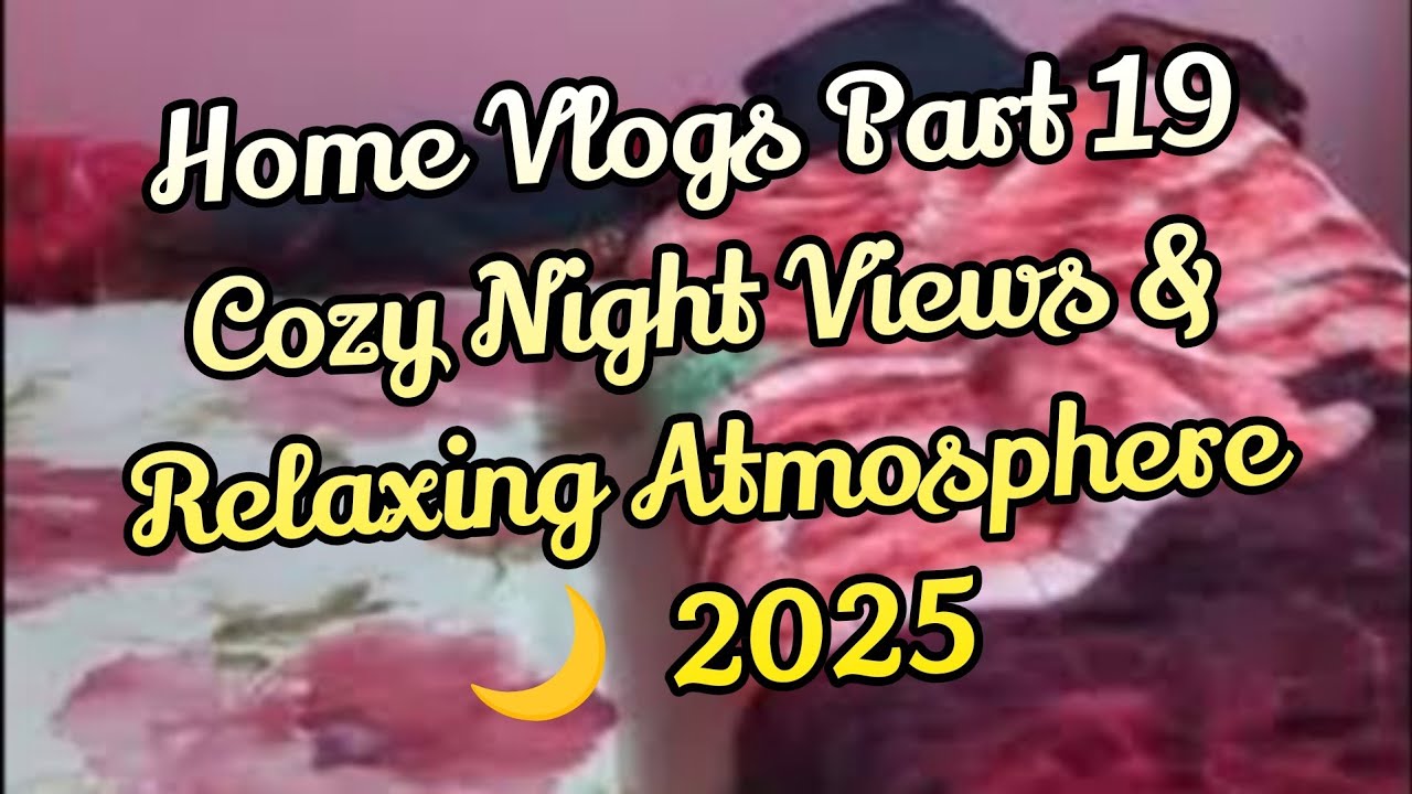 Home Vlogs Part 19 | Cozy Night Views & Relaxing Atmosphere 🌙 | 2025 ...
