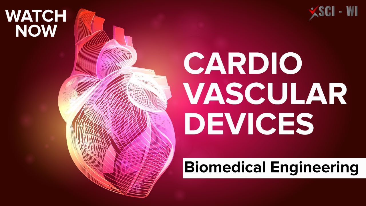 CARDIO VASCULAR DEVICES - Part 1 | Sci-Wi | Biomedical Engineering ...