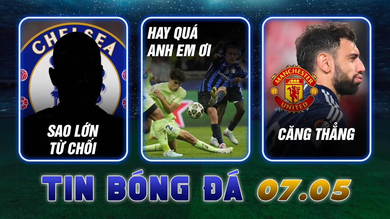 TIN SÁNG (7/5): TUYỆT ĐỐI ĐIỆN ẢNH INTER-BARCA; MAN UTD BIẾN CĂNG ĐÉT; BẠO LOẠN KINH HOÀNG Ở ...