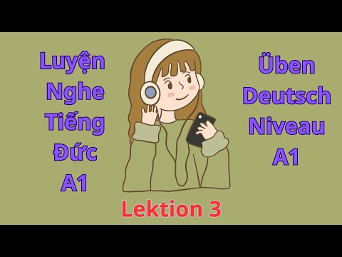 CHẮC CHẮN Nghe Hiểu TIẾNG ĐỨC || Luyện Nghe Tiếng Đức A1 Lektion 3