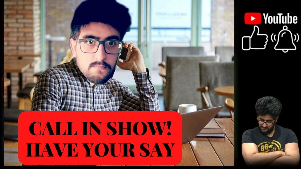 CALL IN SHOW! HAVE YOUR SAY! SPEAK ON ANY TOPIC YOU WANT! - YouTube