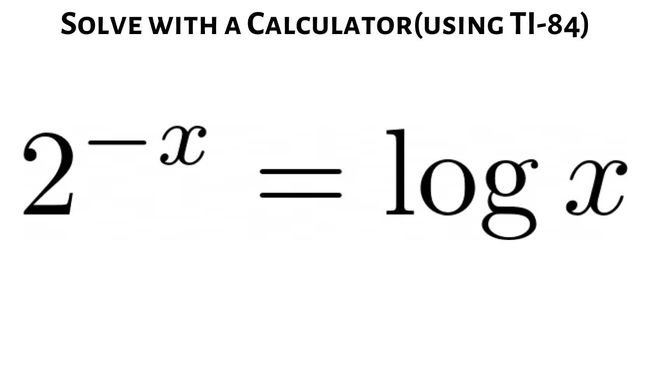 Solve the Equation 2^(-x) = log_10(x) using a Calculator - YouTube