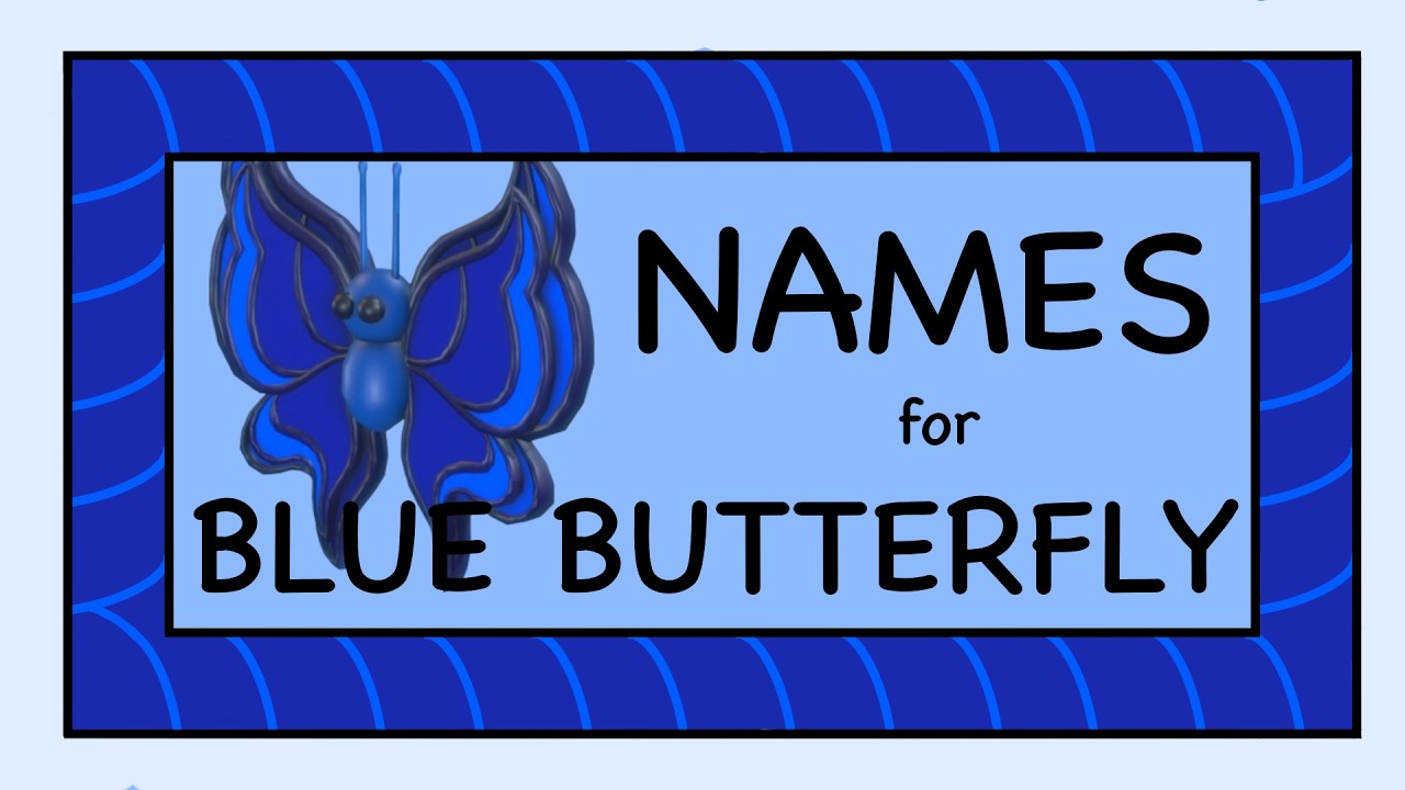 10+ BEST NAMES FOR BLUE BUTTERFLY IN ADOPT ME ROBLOX! - YouTube