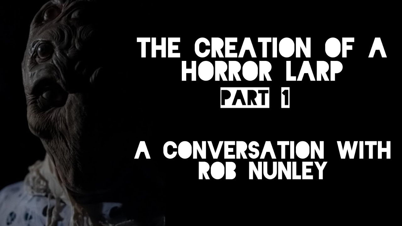 The Creation of a Horror Game ft. Rob Nunley (Part 1) | LARP Resource ...
