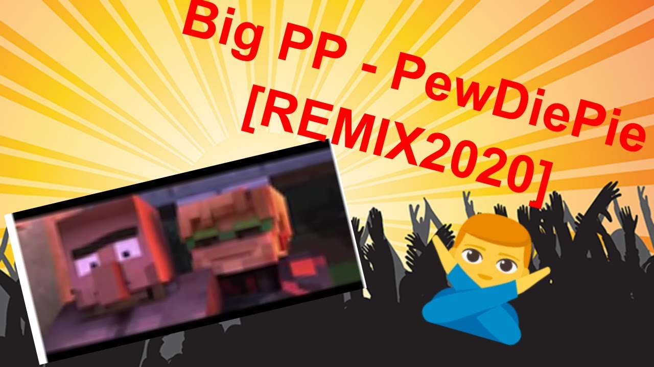 🔊Big PP 🔊 PewDiePie [REMIX2020](MINECRAFT Edition)🔊 - YouTube