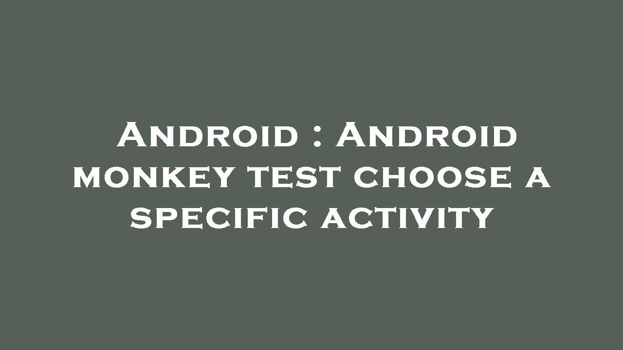 Android Android Monkey Test Choose A Specific Activity YouTube android-android-monkey-test-choose-a-specific-activity-youtube
