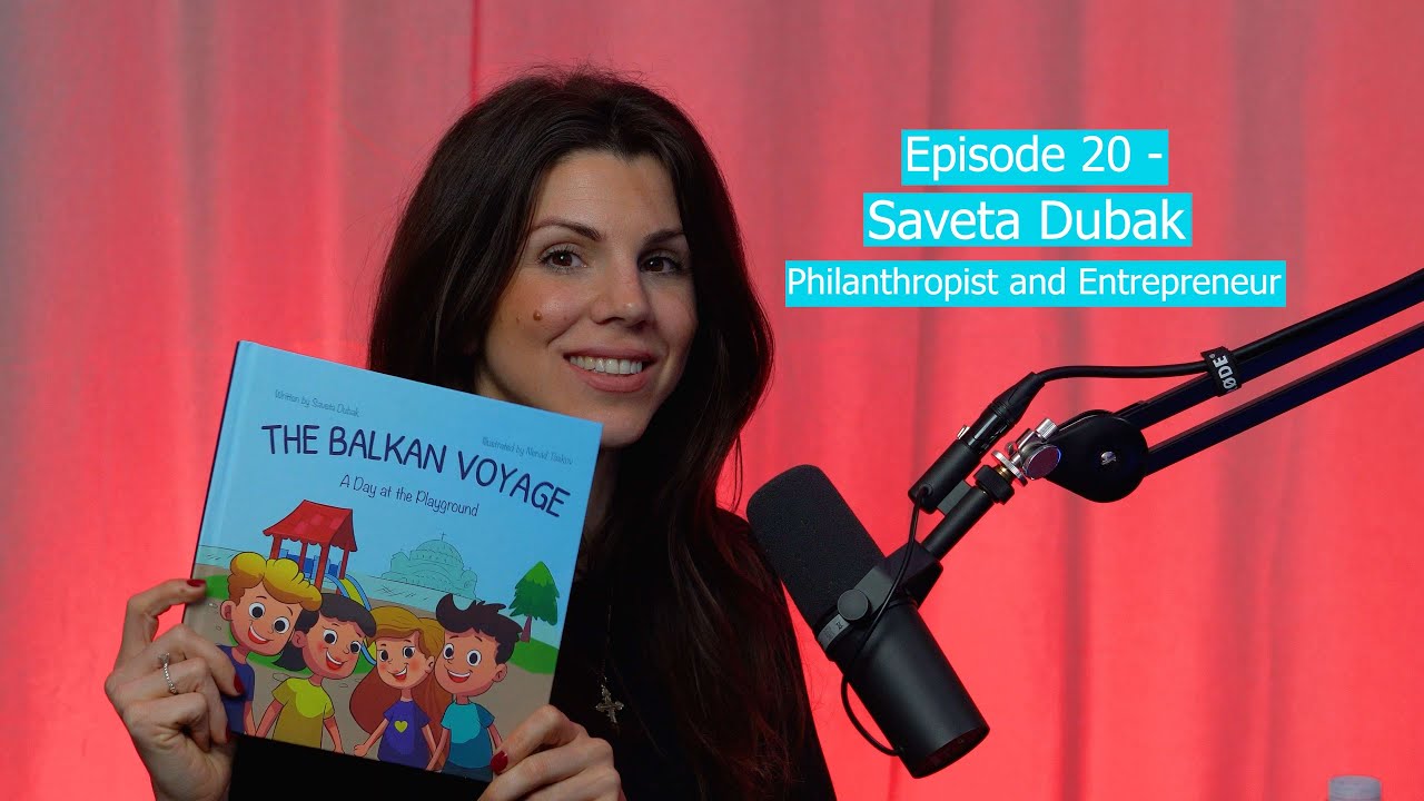 Episode 20 - Saveta Dubak, Philanthropist and Entrepreneur - YouTube