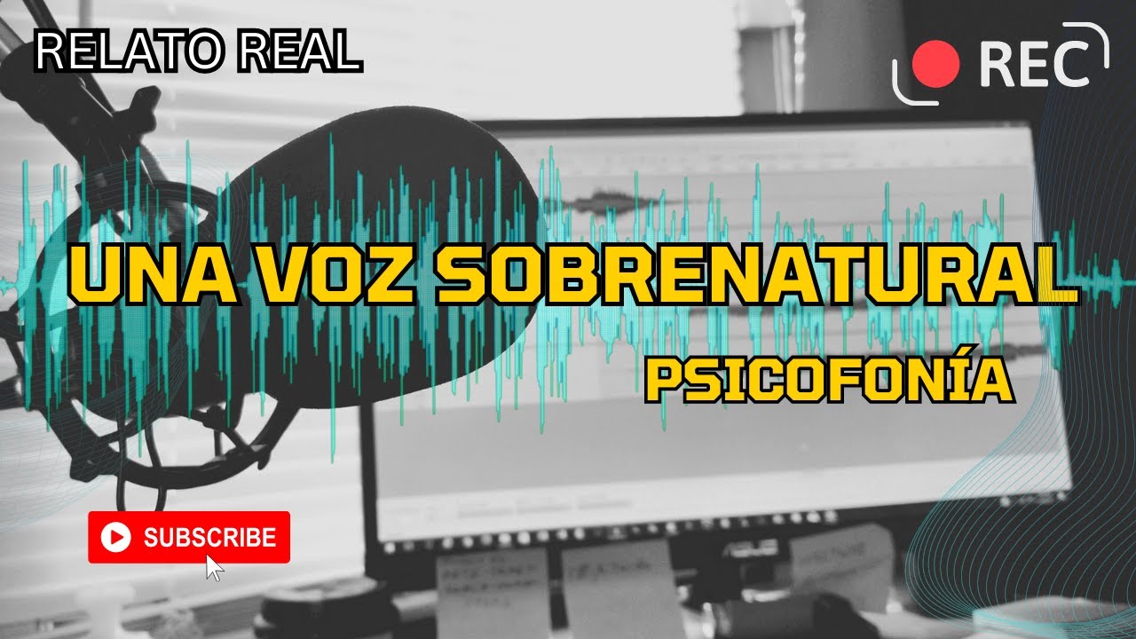 ATERRADORA VOZ SOBRENATURAL | Relato de un Suscriptor #psicofonia ...