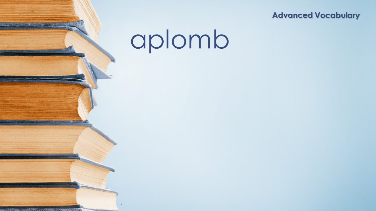 Advanced Vocabulary - Aplomb - Definition \ Meaning - YouTube