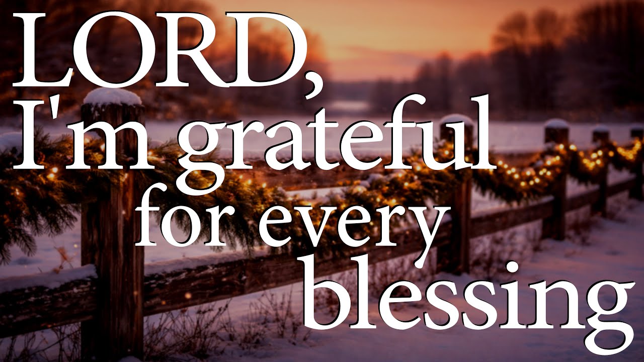 LORD, I’m Grateful for Every Blessing — Christian Prayer of Gratitude ...