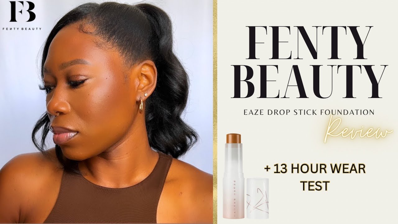 NEW Fenty Eaze Drop Stick Foundation Review + 13 HOUR WEAR TEST + WOC ...