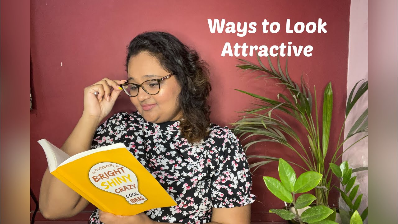 Simple Ways to Look Attractive in Daily Life | Tips for Presenting ...