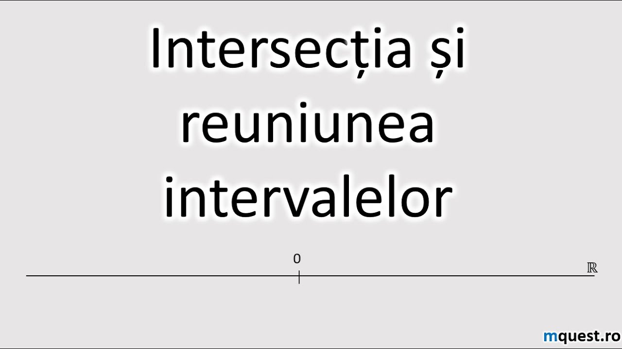 Intersecţia şi reuniunea intervalelor, clasa a VII-a - YouTube