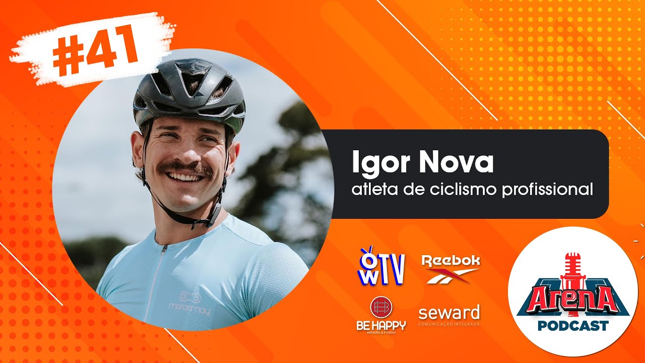IGOR NOVA (ATLETA DE CICLISMO PROFISSIONAL) - ARENA PODCAST #41 - YouTube
