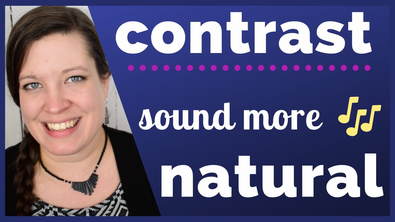 Contrast: Sound More Natural and Interesting in American English 🎶 ...
