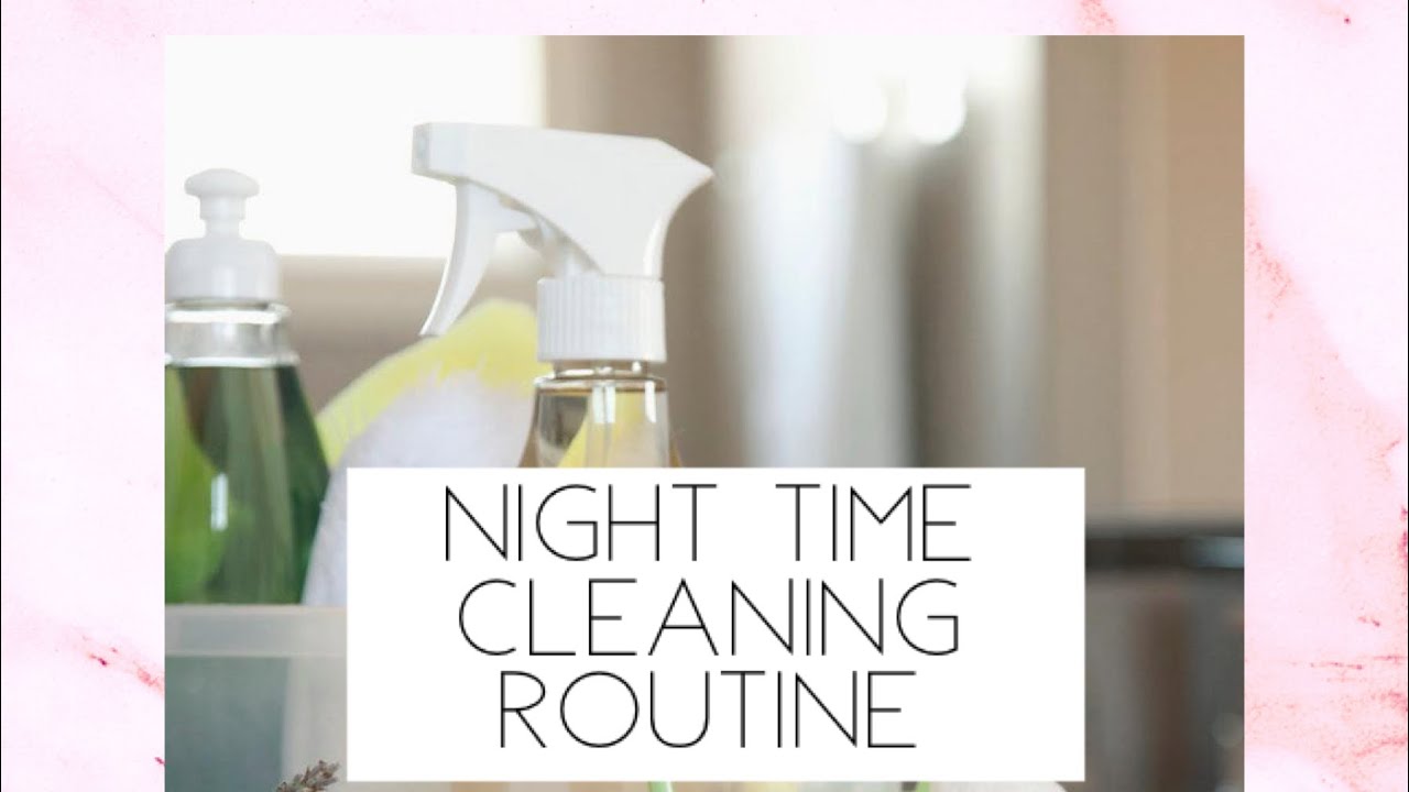 NIGHT TIME CLEANING ROUTINE // CLEAN WITH ME - YouTube