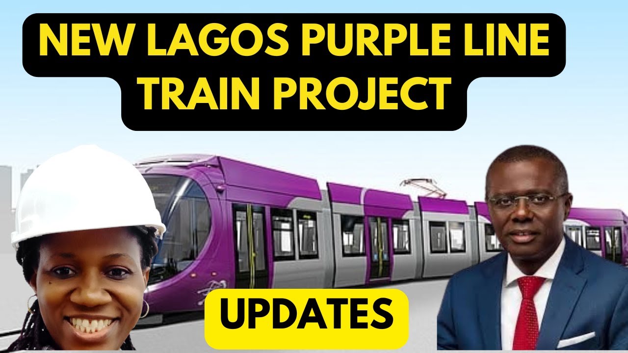 LAGOS PURPLE LINE TRAIN PROJECT || LAGOS STATE GOVERNMENT || LAGOS ...