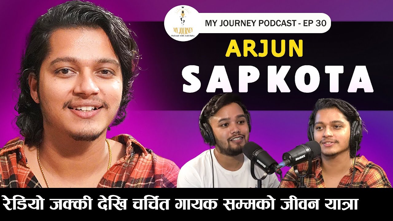 My Journey || Arjun Sapkota || EP 30 || My Journey with Anit Bista - YouTube