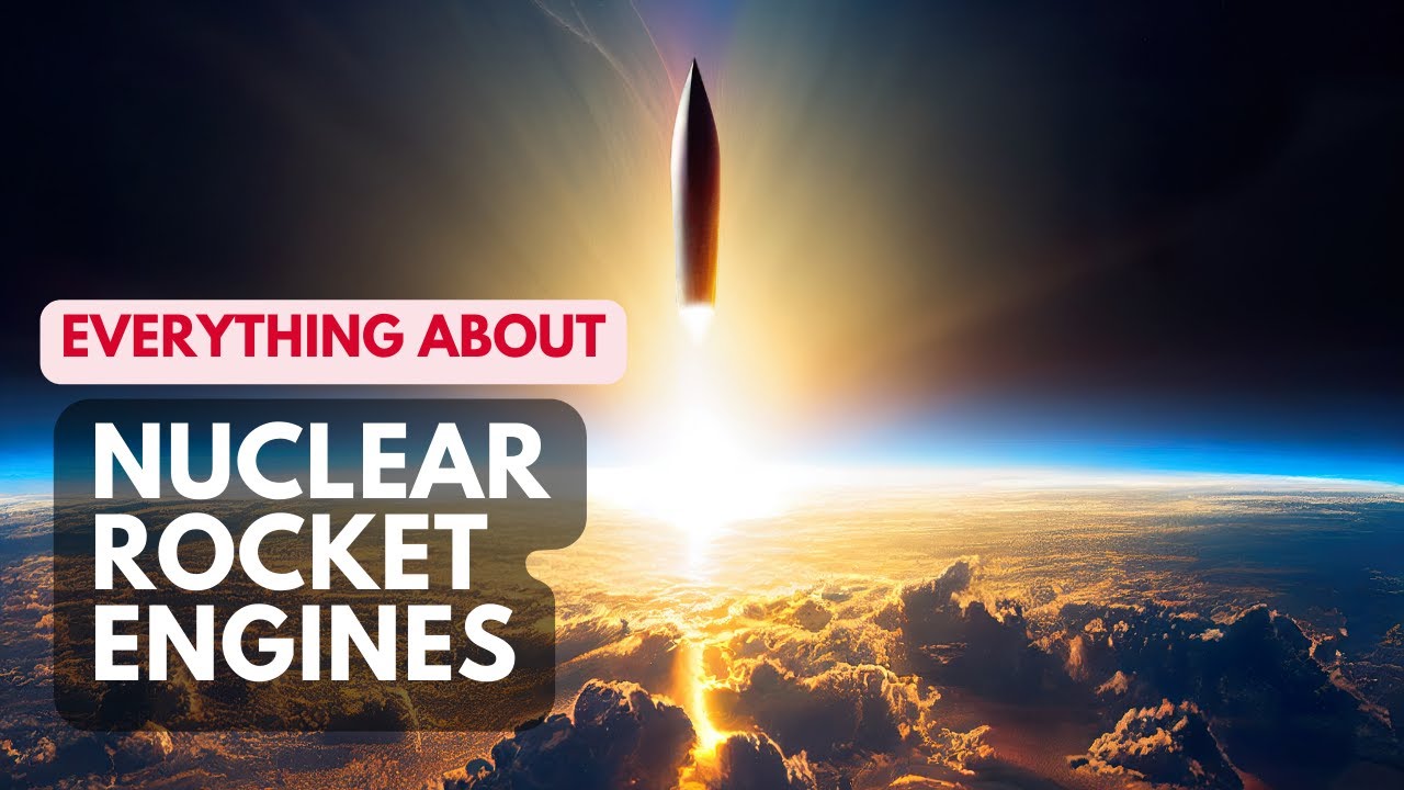 Everything About Nuclear Rocket Engines: The Future of Deep Space ...