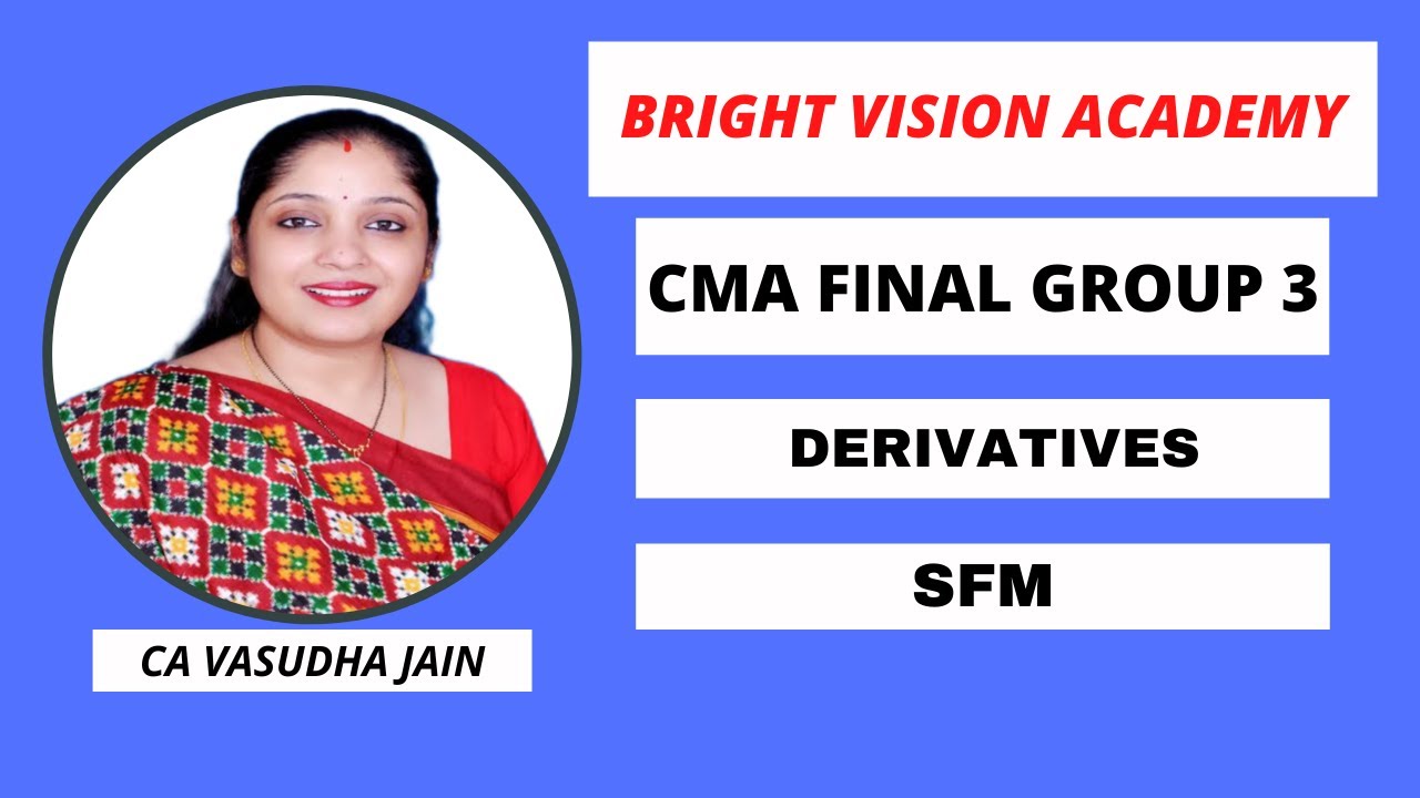 DERIVATIVES || SFM || CMA FINAL || CA VASUDHA JAIN || BRIGHT VISION ...