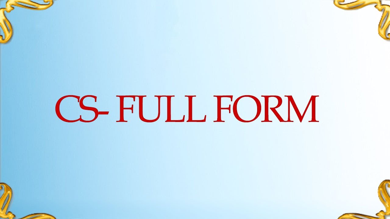 CS FULL FORM | FULL FORM OF CS | सीएस फुल फॉर्म - YouTube