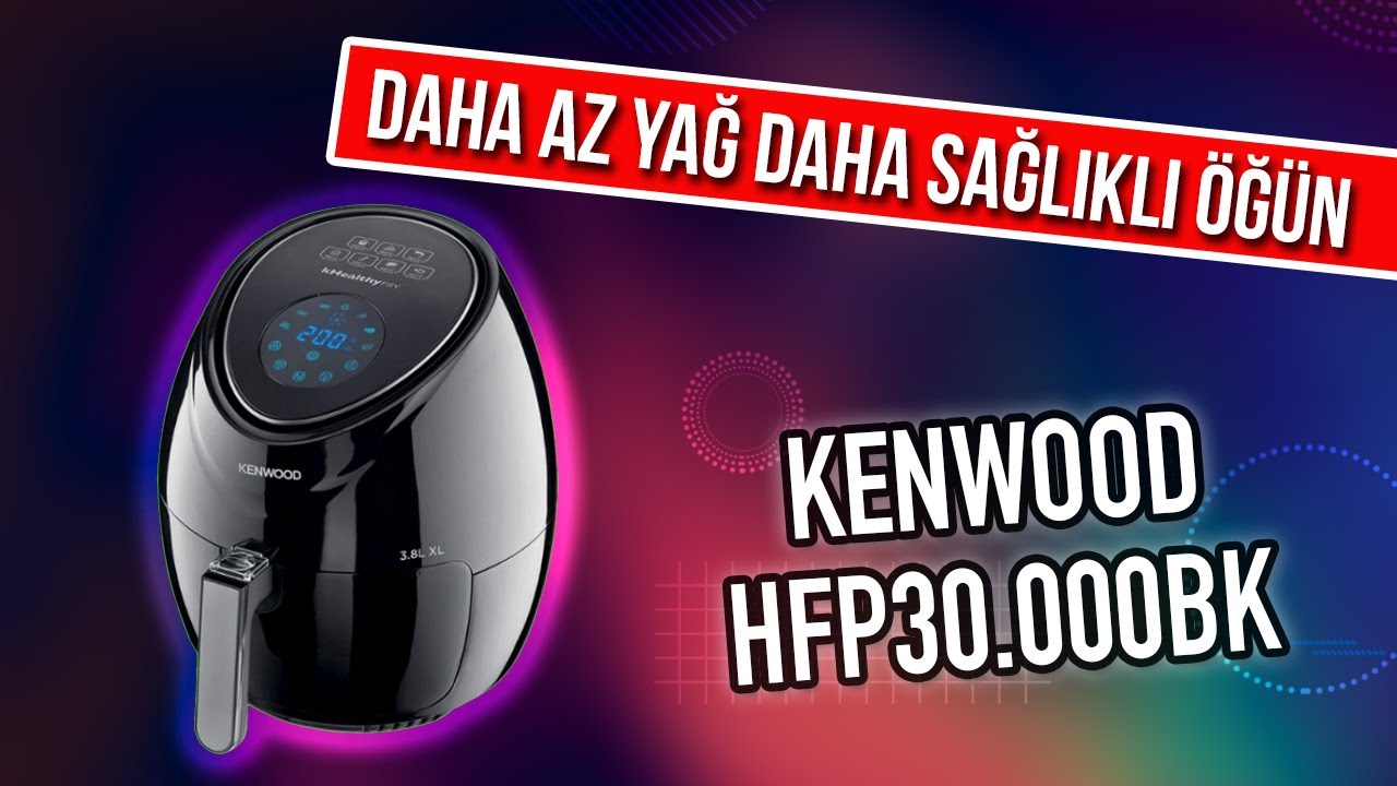 Kenwood HFP 30.000BK Air Fryer Fritöz Detaylı İnceleme - YouTube