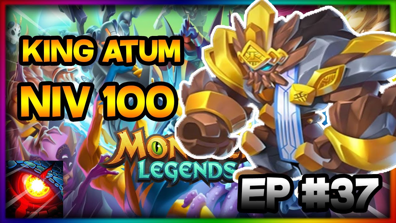 KING ATUM NIVEAU 100 ! MONSTER LEGENDS #37 FR - YouTube