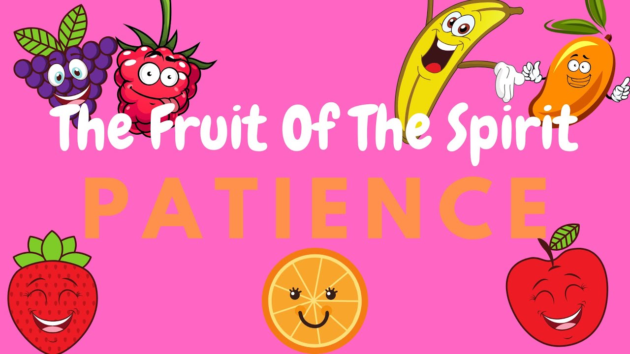 FRUIT OF THE SPIRIT PATIENCE YouTube FRUIT OF THE SPIRIT PATIENCE YouTube