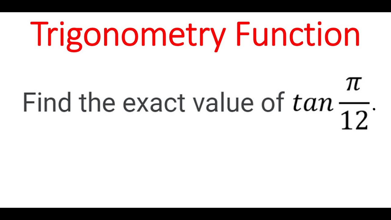 EXACT VALUE OF Tan pi 12 YouTube