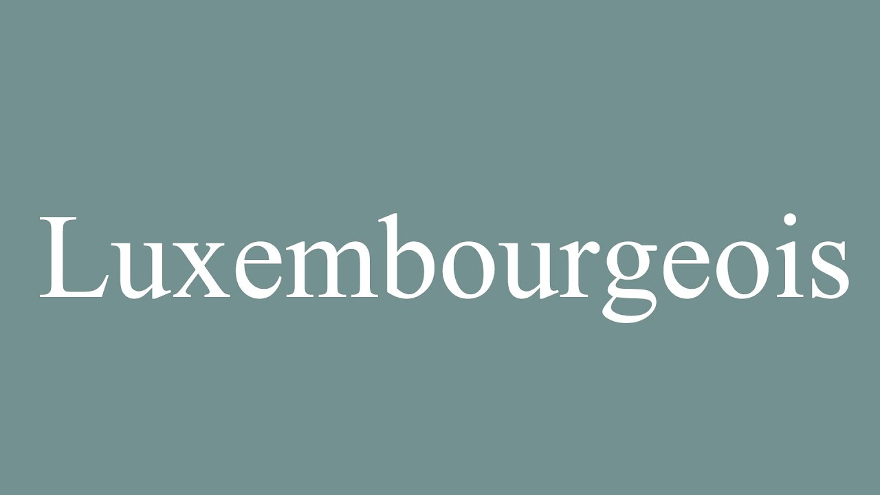 How to Pronounce ''Luxembourgeois'' (Luxembourgish) Correctly in French ...
