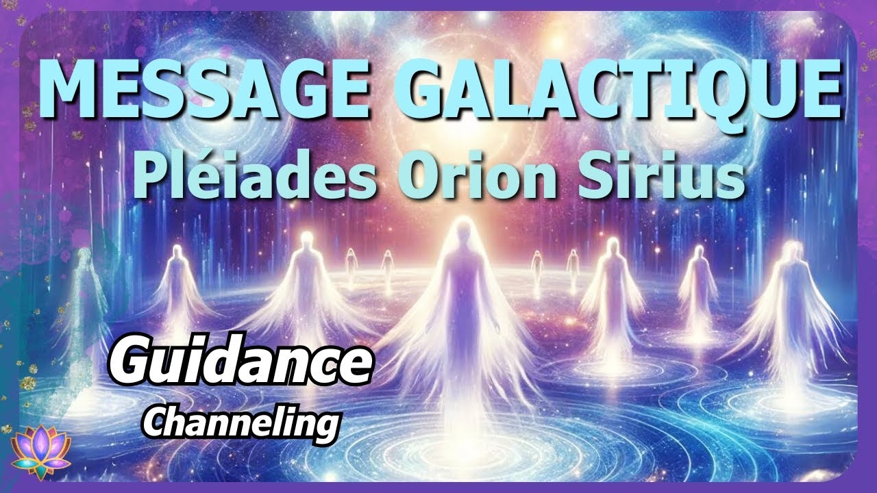 Message Frères Galactiques🌠POS : Pléiades Orion Sirius🌠GUIDANCE ...