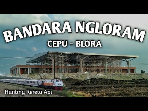 MELIHAT PERKEMBANGAN BANDARA NGLORAM CEPU BLORA - YouTube