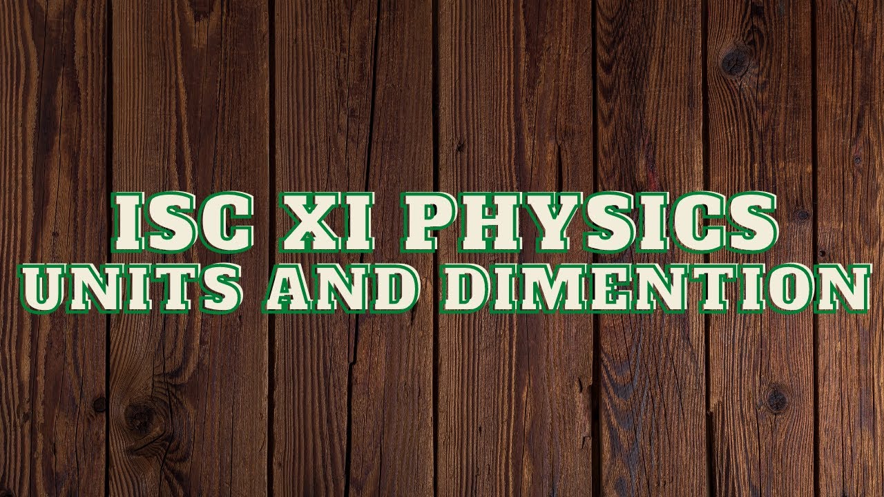 ISC XI PHYSICS(UNITS AND DIMENSIONS) - YouTube