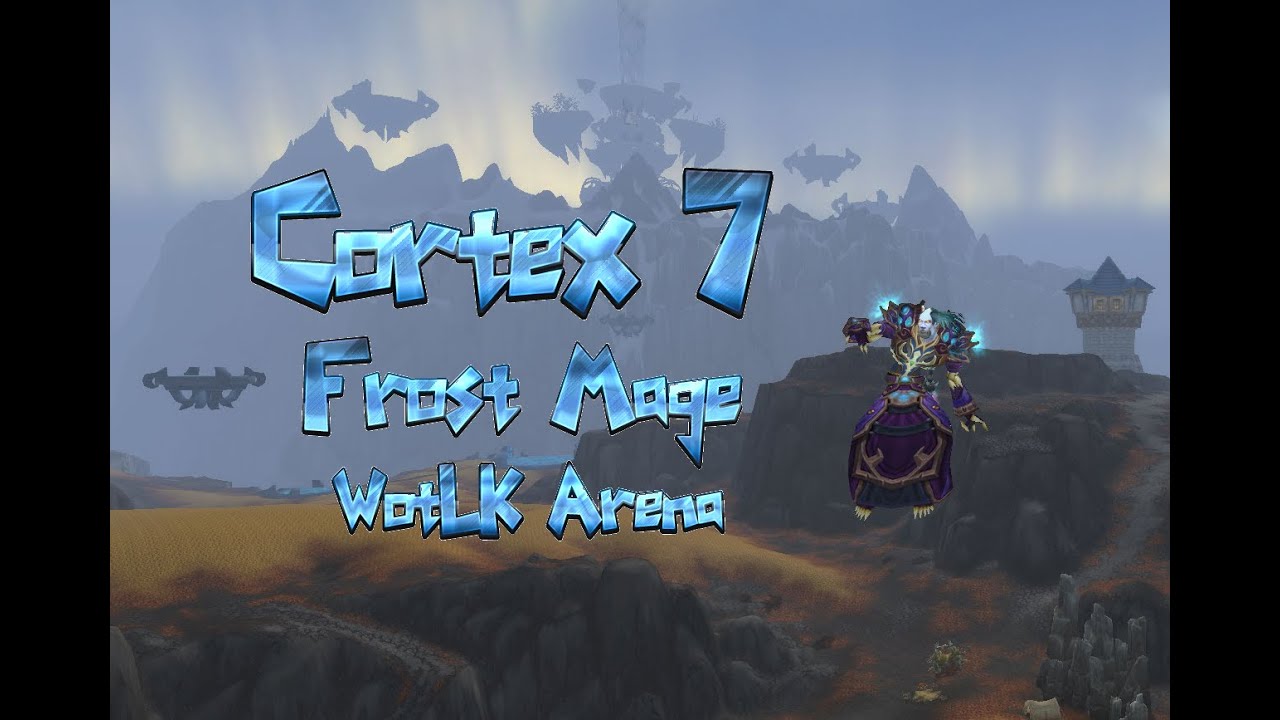 Cortex 7 - s8 Frost Mage WotLK Arena Clips [spm/shatterplay/rm/rmp 2.6k-3k mmr] - YouTube