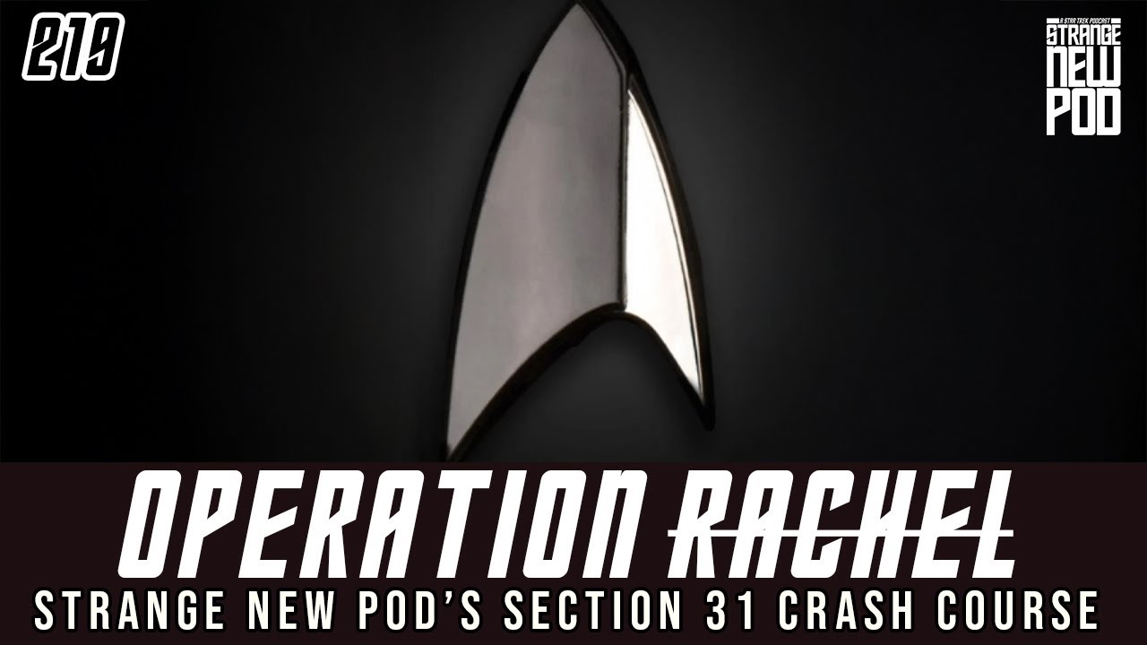 Operation Rachel | Strange New Pod's Section 31 Crash Course #deepdive ...